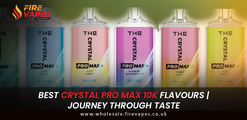 Best Crystal Pro Max 10k Flavours | Journey Through Taste